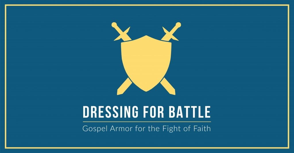 Dressing for Battle: Gospel Armor for the Fight of Faith | Series ...