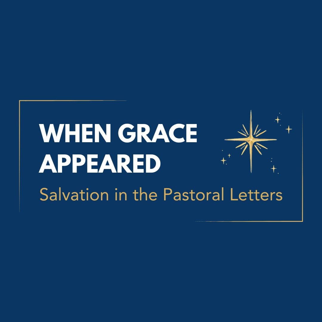 When Grace Appeared: Salvation in the Pastoral Letters | Series ...